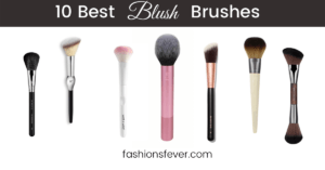 10 Best Blush Brushes For Flushing Colours To Cheeks - Fashion's Fever